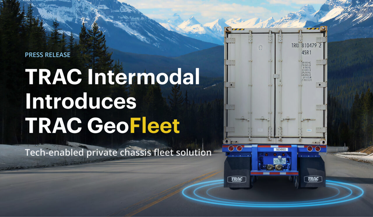TRAC Intermodal Introduces TRAC GeoFleet: Tech-Enabled Private Chassis ...